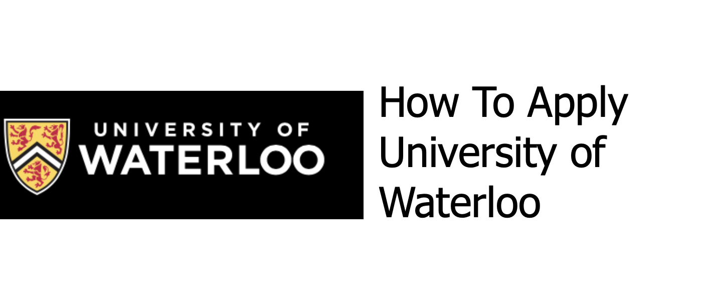 How To Apply University of Waterloo - Schools in Ontario